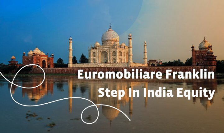 Euromobiliare Franklin Step In India Equity: nasce il nuovo Fondo ...
